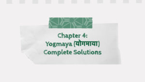 Chapter 4: Yogmaya (योगमाया) Complete Solutions 2025