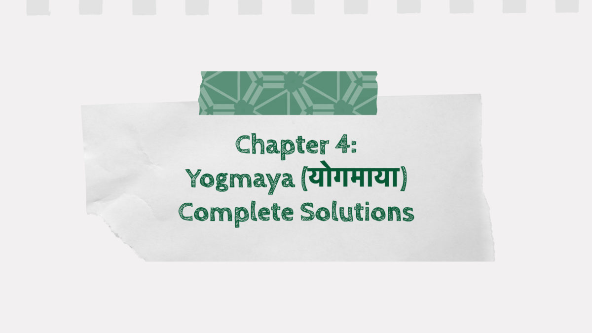 Chapter 4: Yogmaya (योगमाया) Complete Solutions 2025