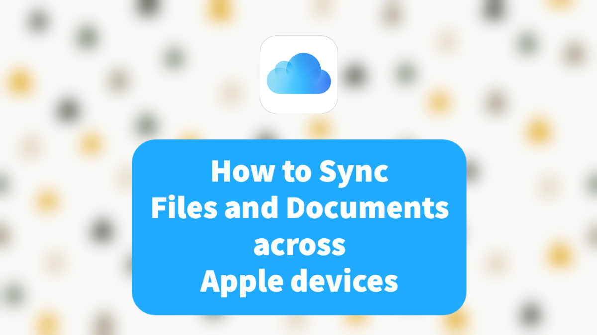 How to Sync Files Across Apple Devices 2025