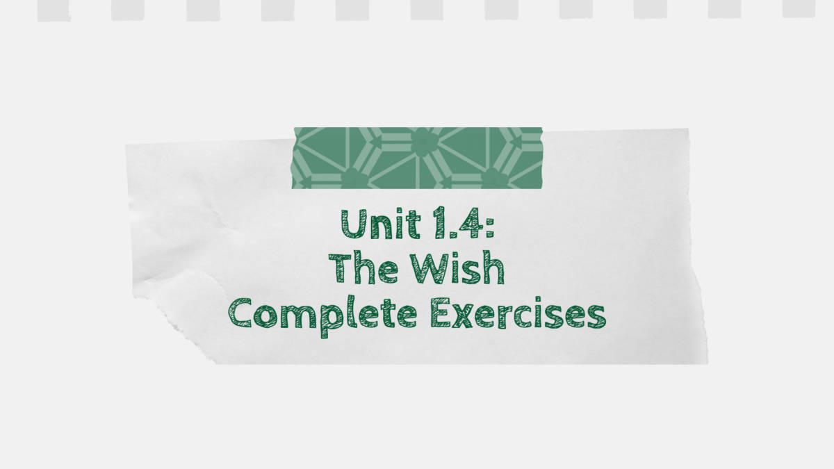 Unit 1.4: The Wish Complete Exercises 2024